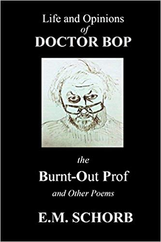 Life and Opinions of Dr. Bop the Burnt-Out Prof and Other Poems ...